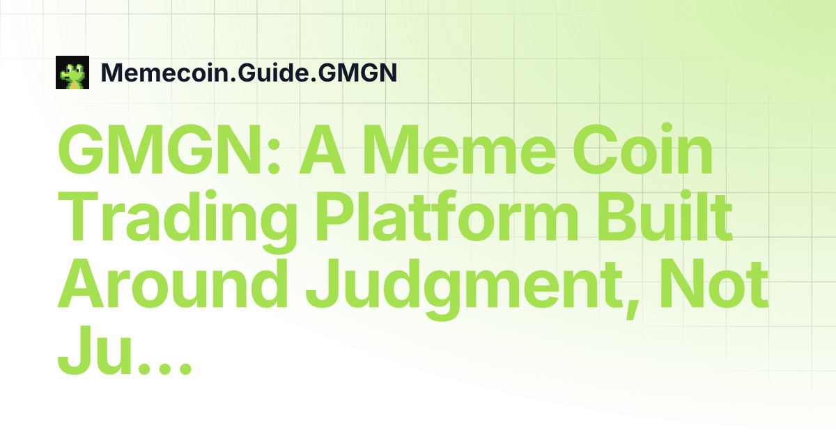 GMGN: A Meme Coin Trading Platform Built Around Judgment, Not Just ...